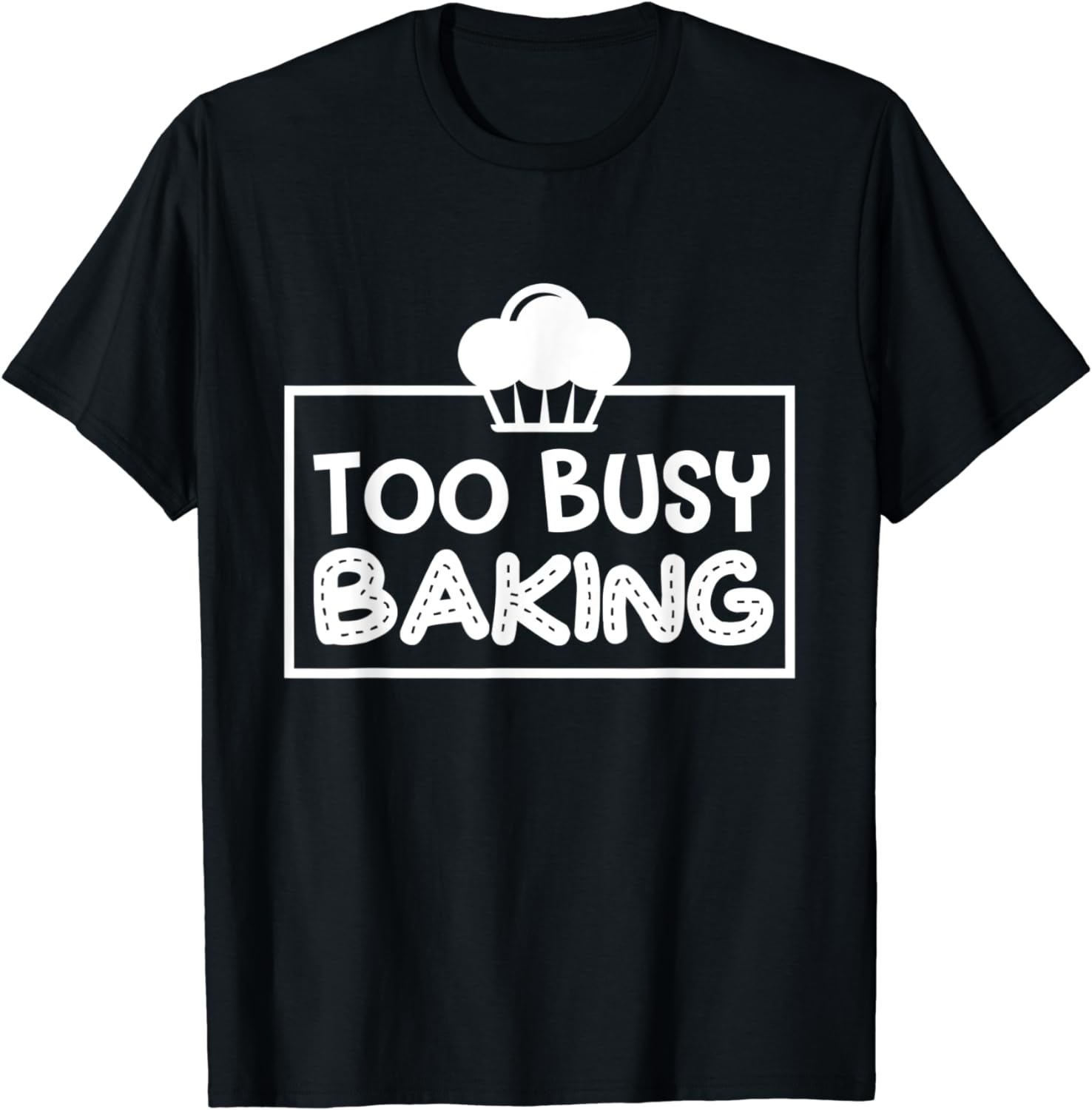 Baker Too Busy Baking T-Shirt - Walmart.com