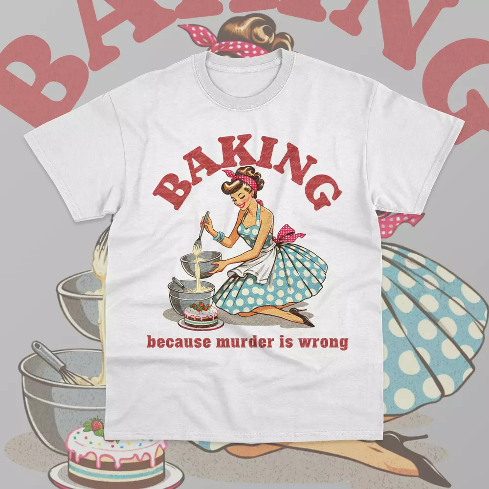 Baking Because Murder is Wrong T-Shirt Funny Baker Meme Unisex Shirt ...