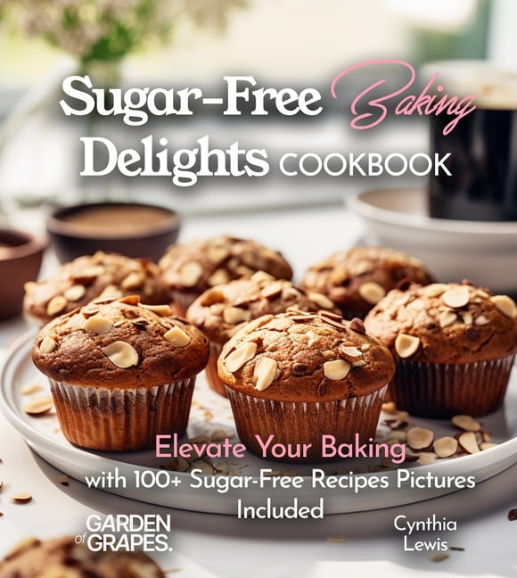 Baking Collection Sugar-Free Baking Delights Cookbook: Elevate Your ...