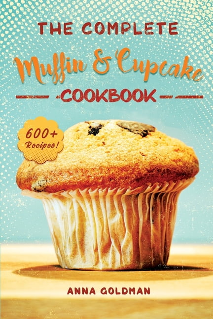 Baking Cookbook The Complete Muffin & Cupcake Cookbook, Book 3 ...