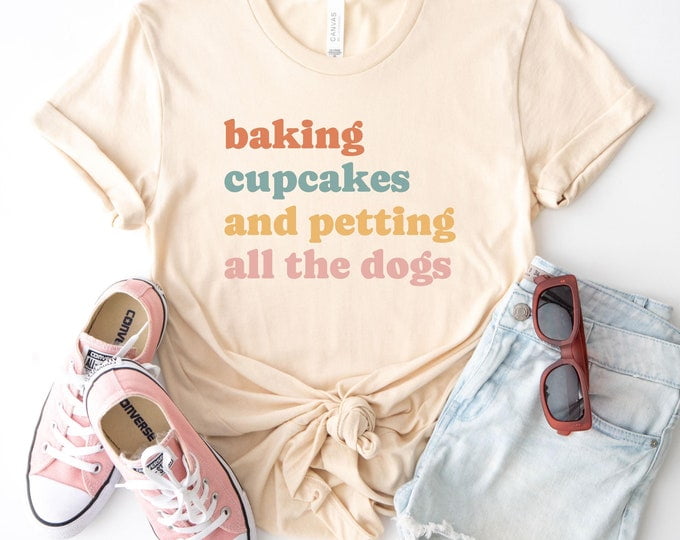 Baking Cupcakes and Petting all the Dogs Shirt, Baking Shirt, Baker s ...
