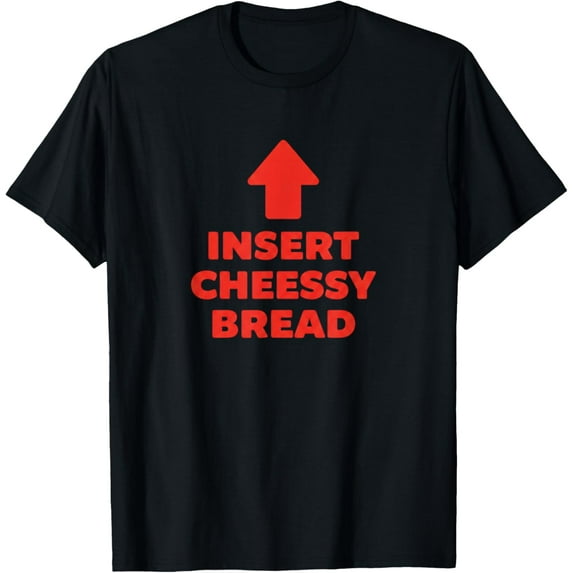 Baking Insert Cheesy Bread Funny Foodie Meme Cheesy Bread T-Shirt ...