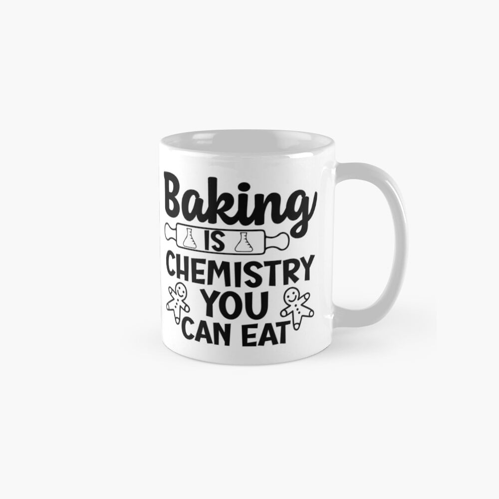 Baking Is Chemistry You Can Eat. unny Baking Quote, Baker Git, Kitchen Quote Classic Mug ...