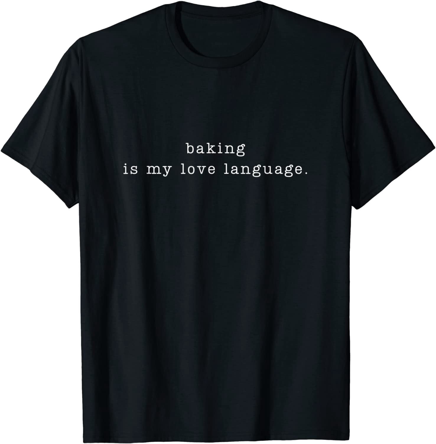 Baking Is My Love Language Baker Pastry Chef Foodie Slogan T-Shirt ...
