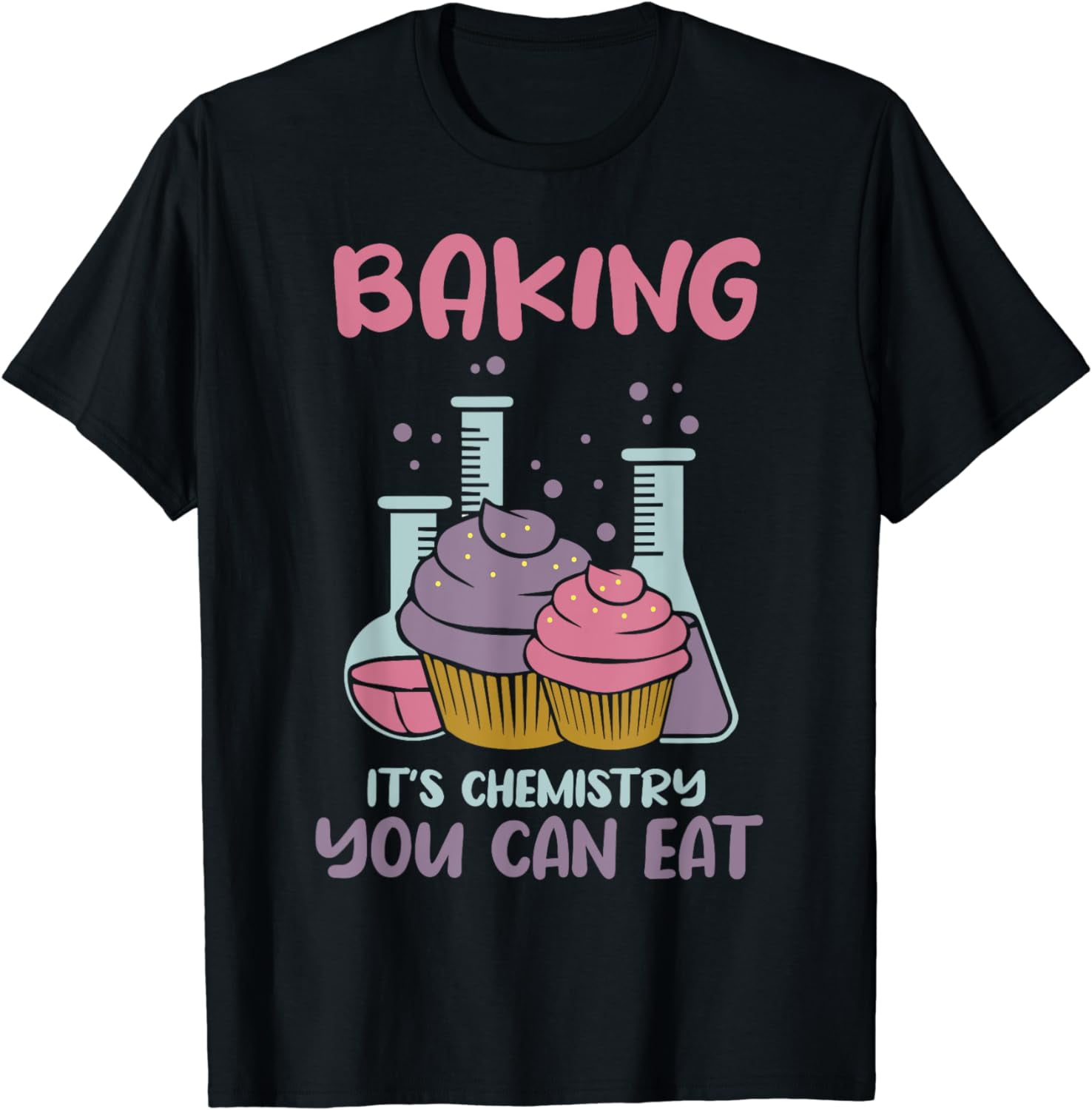 Baking It's Chemistry You Can Eat - Baker T-Shirt - Walmart.com