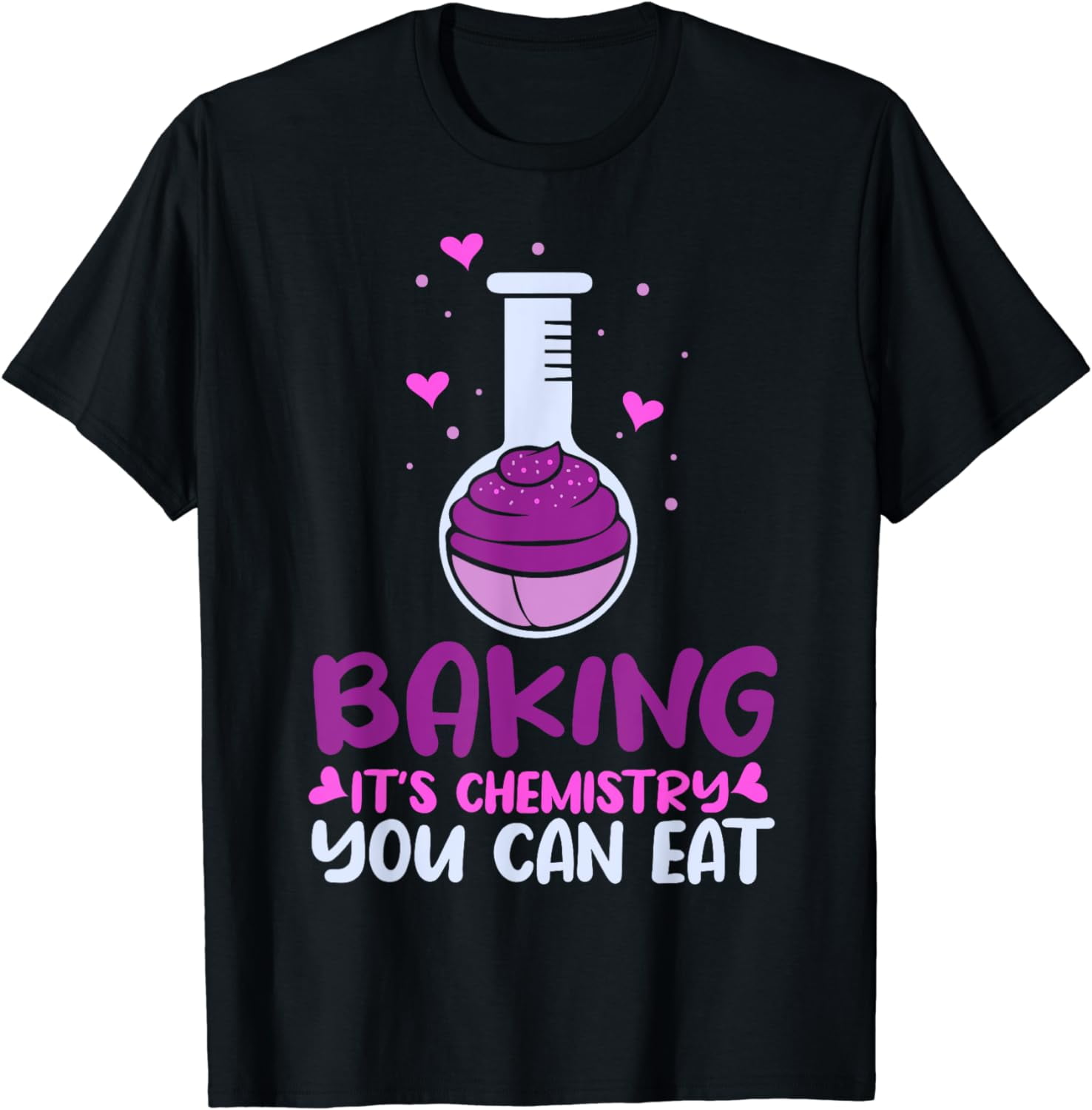 Baking It's Chemistry You Can Eat - Confectioner Baker T-Shirt - Walmart.com