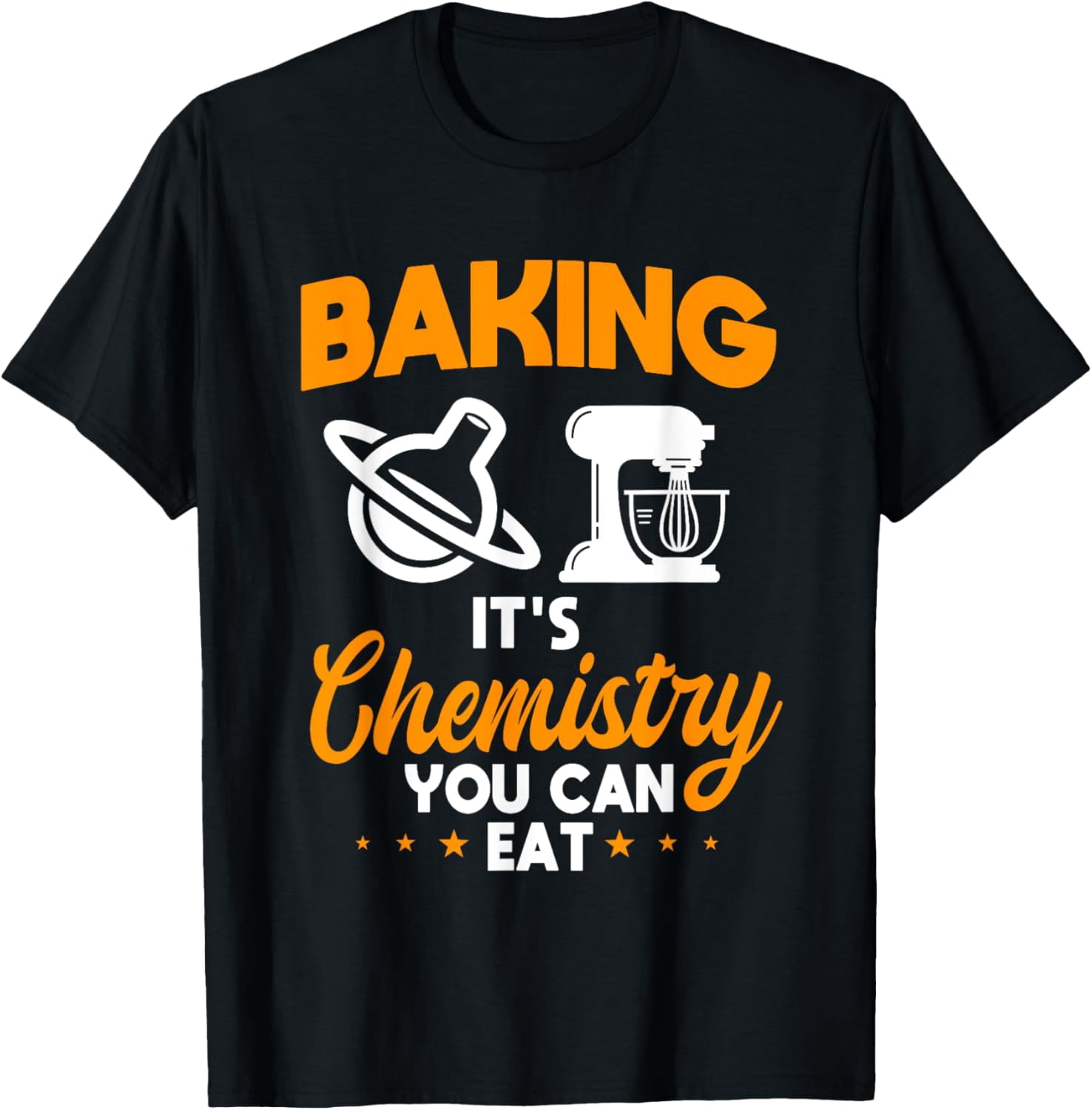 Baking It's Chemistry You Can Eat Pastry Chef Baker T-Shirt - Walmart.com