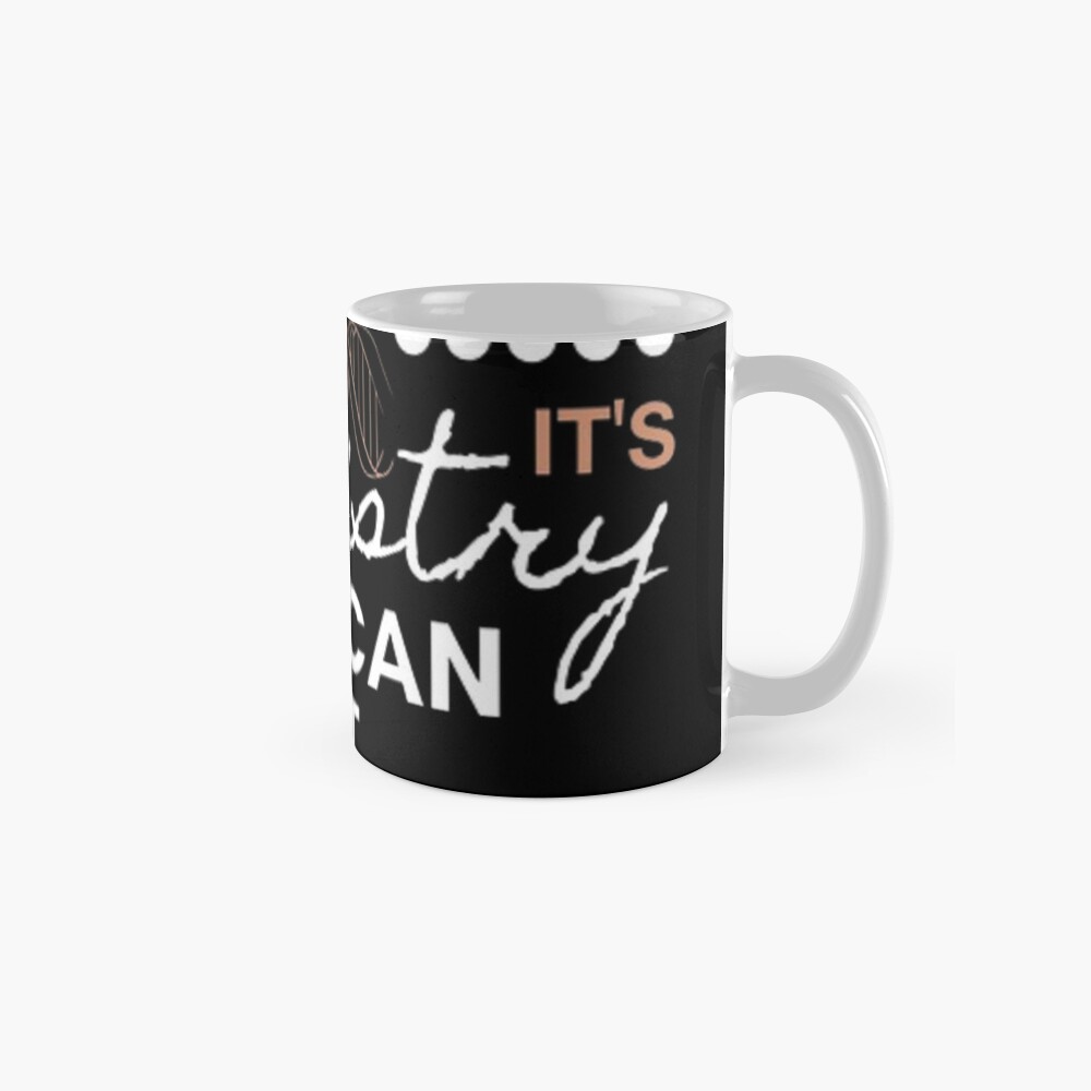 Baking It's Chemistry You Can Eat or Home Baker Pastry Che Classic Mug ...