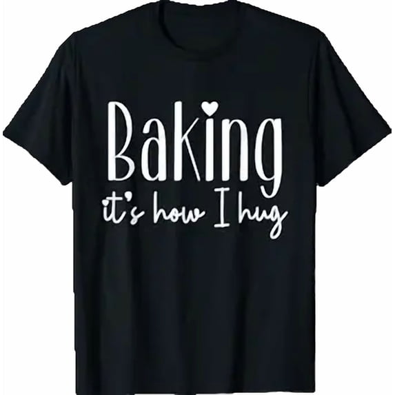 Baking It's How I Hug - Cute Baker Pastry Chef Sweet Kitchen T-Shirt ...
