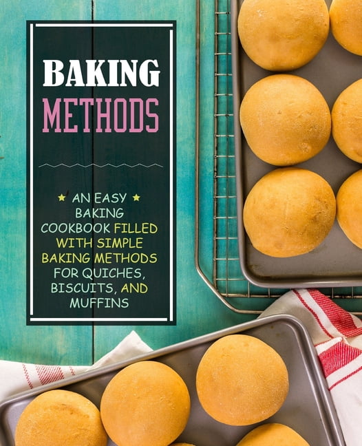 Baking Methods: An Easy Baking Cookbook Filled with Simple Baking ...