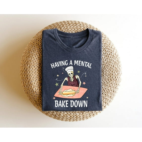 Baking Shirts Chef Tshirt, Having A Mental Bake Down, Baker , Having A Mental Bake Down, Baking ...