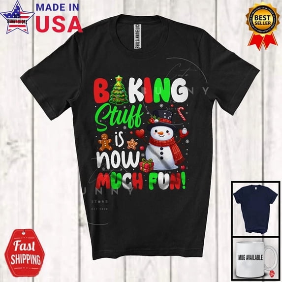 Baking Stuff Is Much Fun; Amazing Snowman Baker; Snow Chef T-Shirt ...