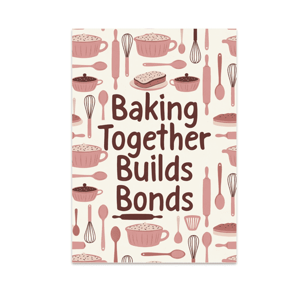 Baking Together Builds Bonds - Baking Enthusiast - 13x19 Poster Print ...