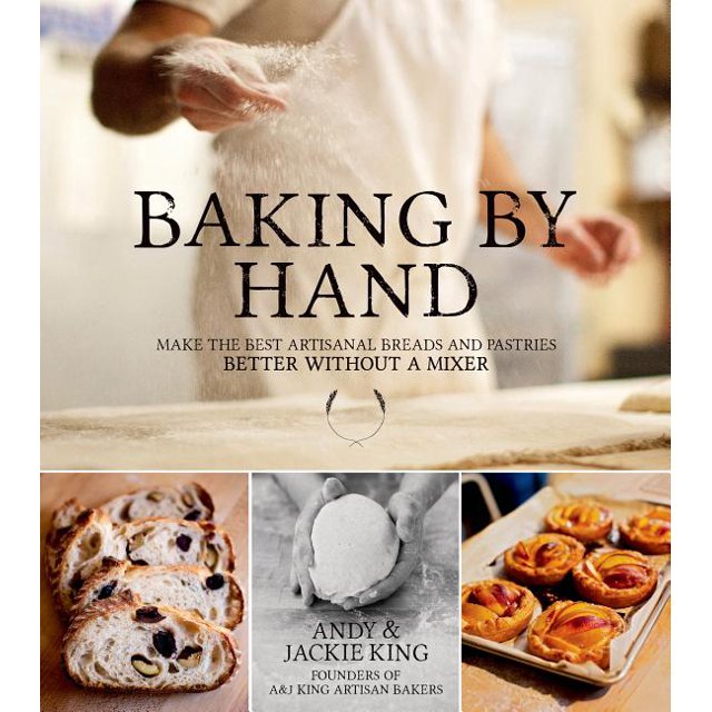 Baking by Hand : Make the Best Artisanal Breads and Pastries Better ...