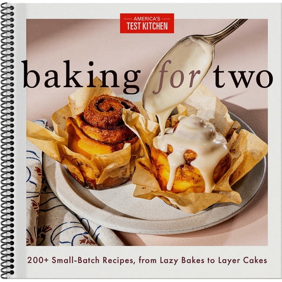 Baking for Two: 200+ Small-Batch Recipes, from Lazy Bakes to Layer ...