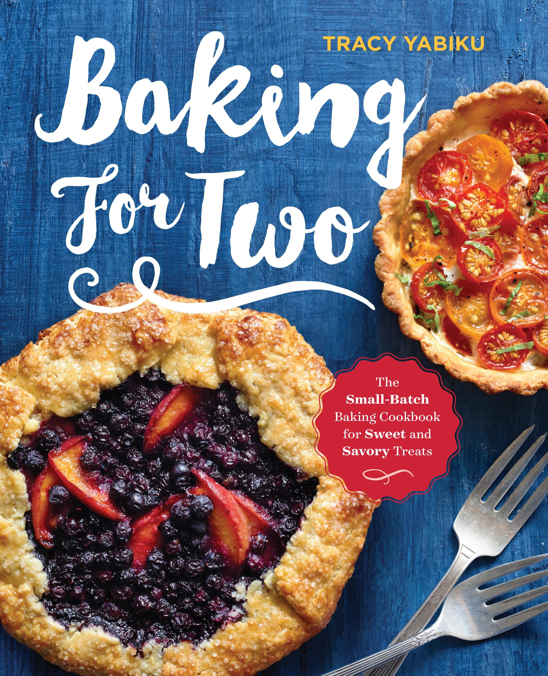 Baking for Two: The Small-Batch Baking Cookbook for Sweet and Savory ...