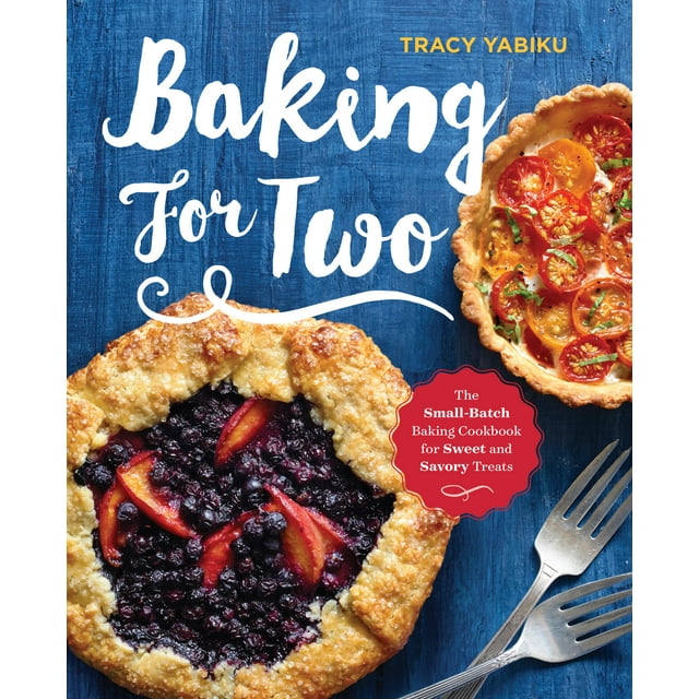 Baking for Two: The Small-Batch Baking Cookbook for Sweet and Savory ...
