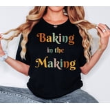Baking in the Making Tee - For the Oven-Loving Souls! - Walmart.com
