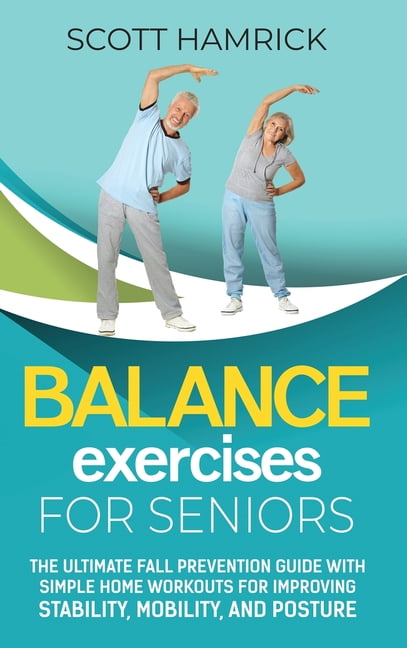 Balance Exercises For Seniors The Ultimate Fall Prevention Guide With