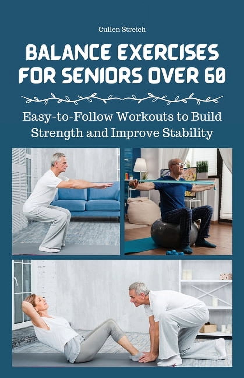 Balance Exercises for Seniors Over 60: Easy-to-Follow Workouts to Build ...