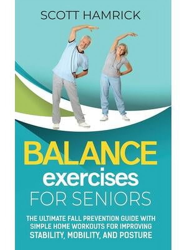Balance Exercises for Seniors : The Ultimate Fall Prevention Guide with ...