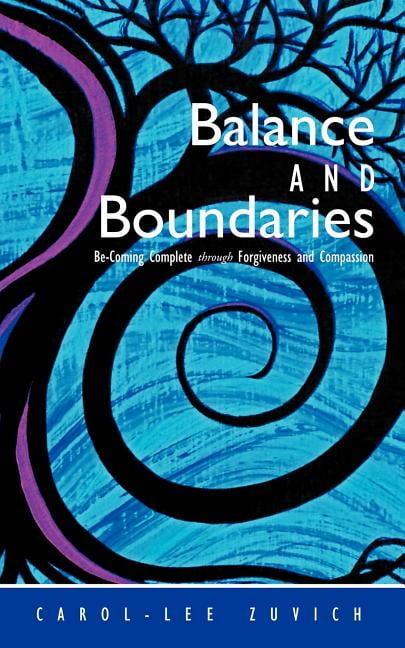 Balance and Boundaries: Be-Coming Complete Through Forgiveness and ...