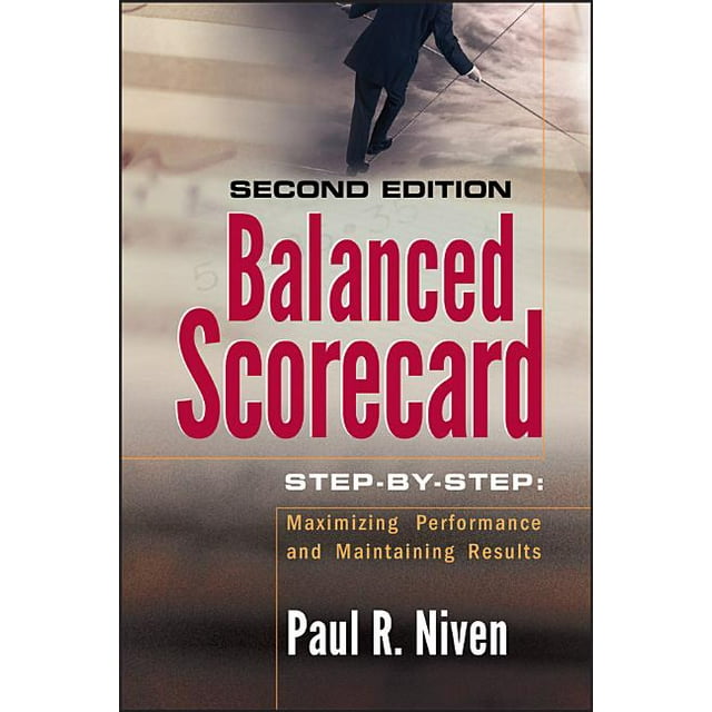 Balanced Scorecard Step-By-Step: Maximizing Performance and Maintaining ...