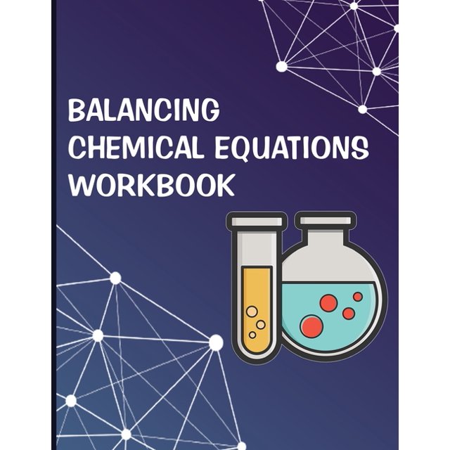 Balancing Chemical Equations Workbook Chemical Reactions To Balance balancing-chemical-equations-workbook-chemical-reactions-to-balance