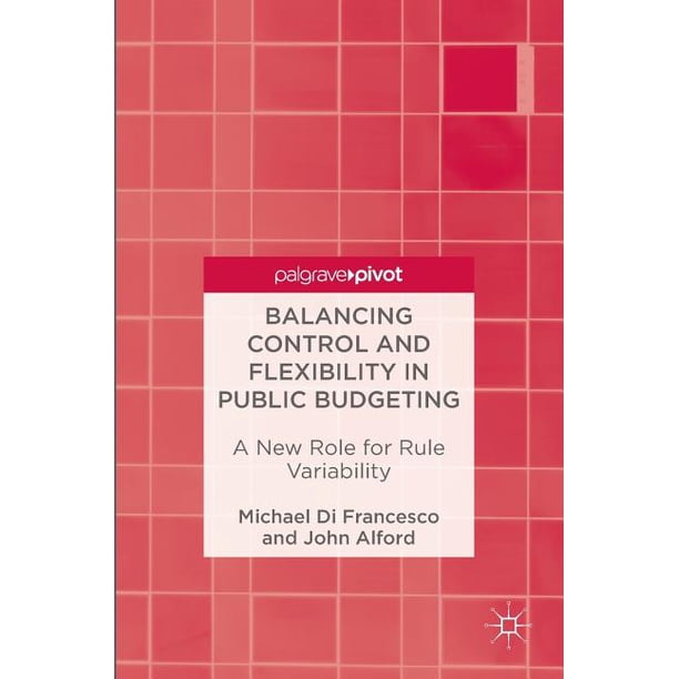 Balancing Control and Flexibility in Public Budgeting: A New Role for ...