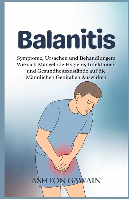 Balanitis: Symptome, Ursachen und Behandlungen: Wie sich mangelnde ...