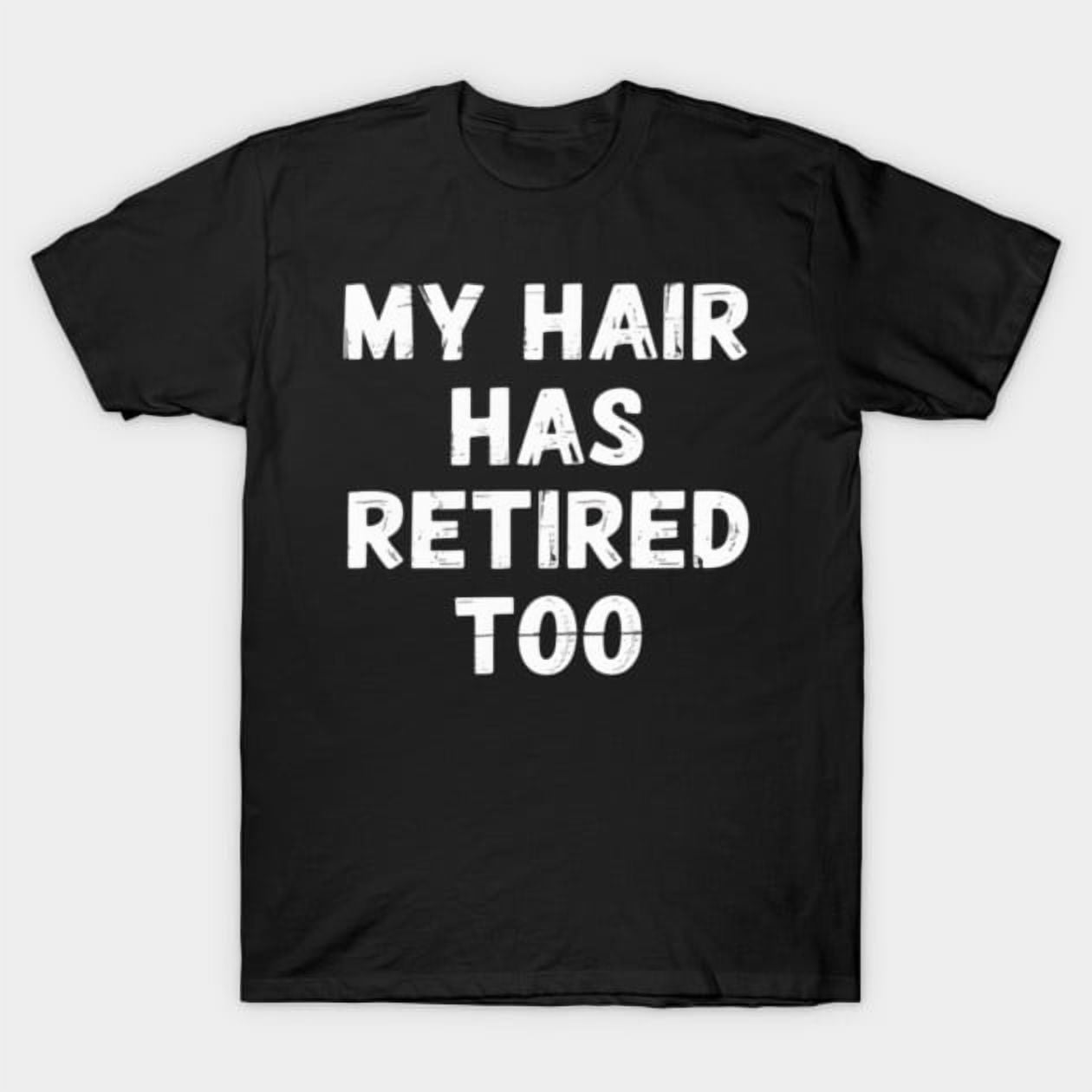 Bald My Hair Has Retired Too Fun Funny Retirement Humor Retro Quote ...