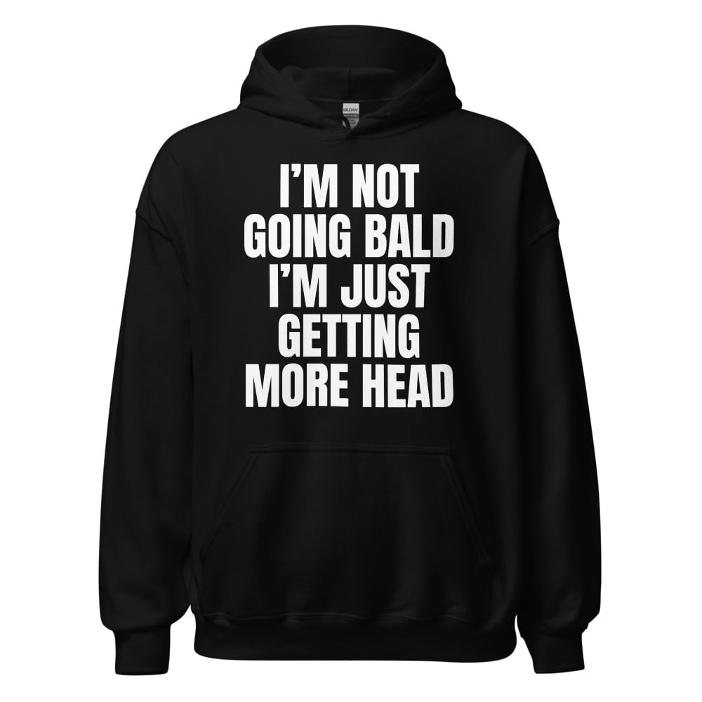 Bald Joke Unisex Hoodie, I’m Not Going Bald I’m Just Getting More Head ...