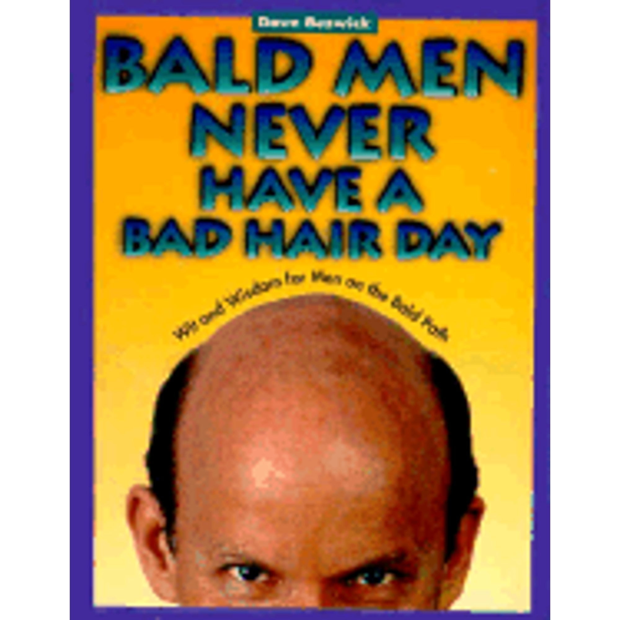 Pre-Owned Bald Men Never Have a Bad Hair Day: Wit and Wisdom for Men on ...
