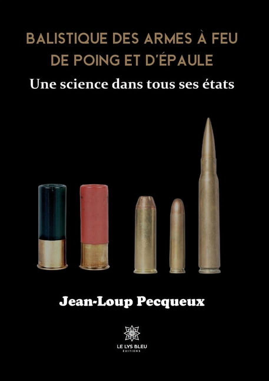 Balistique des armes ? feu de poing et d'?paule: Une science dans tous ses ?tats - Walmart.com