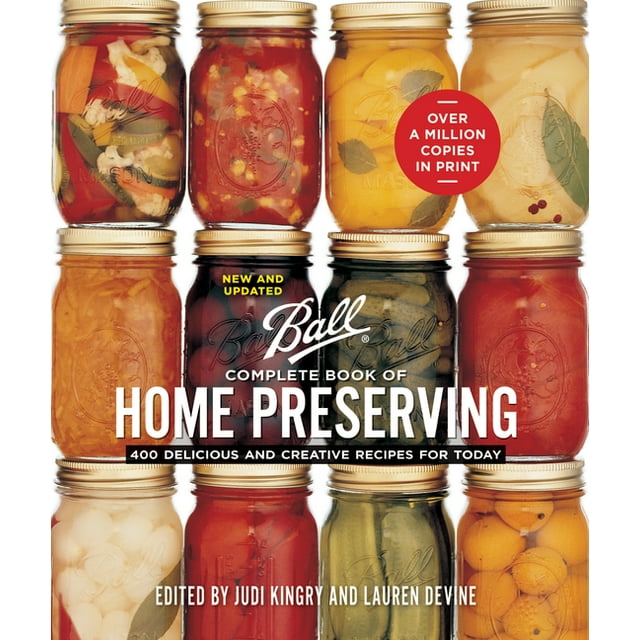 Ball Complete Book of Home Preserving: 400 Delicious and Creative ...
