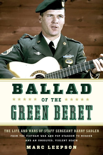 Ballad of the Green Beret: The Life and Wars of Staff Sergeant Barry ...