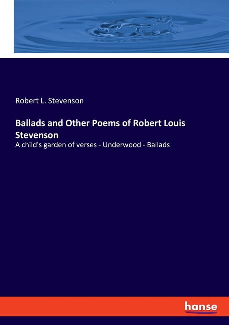 Ballads and Other Poems of Robert Louis Stevenson: A child's garden of ...