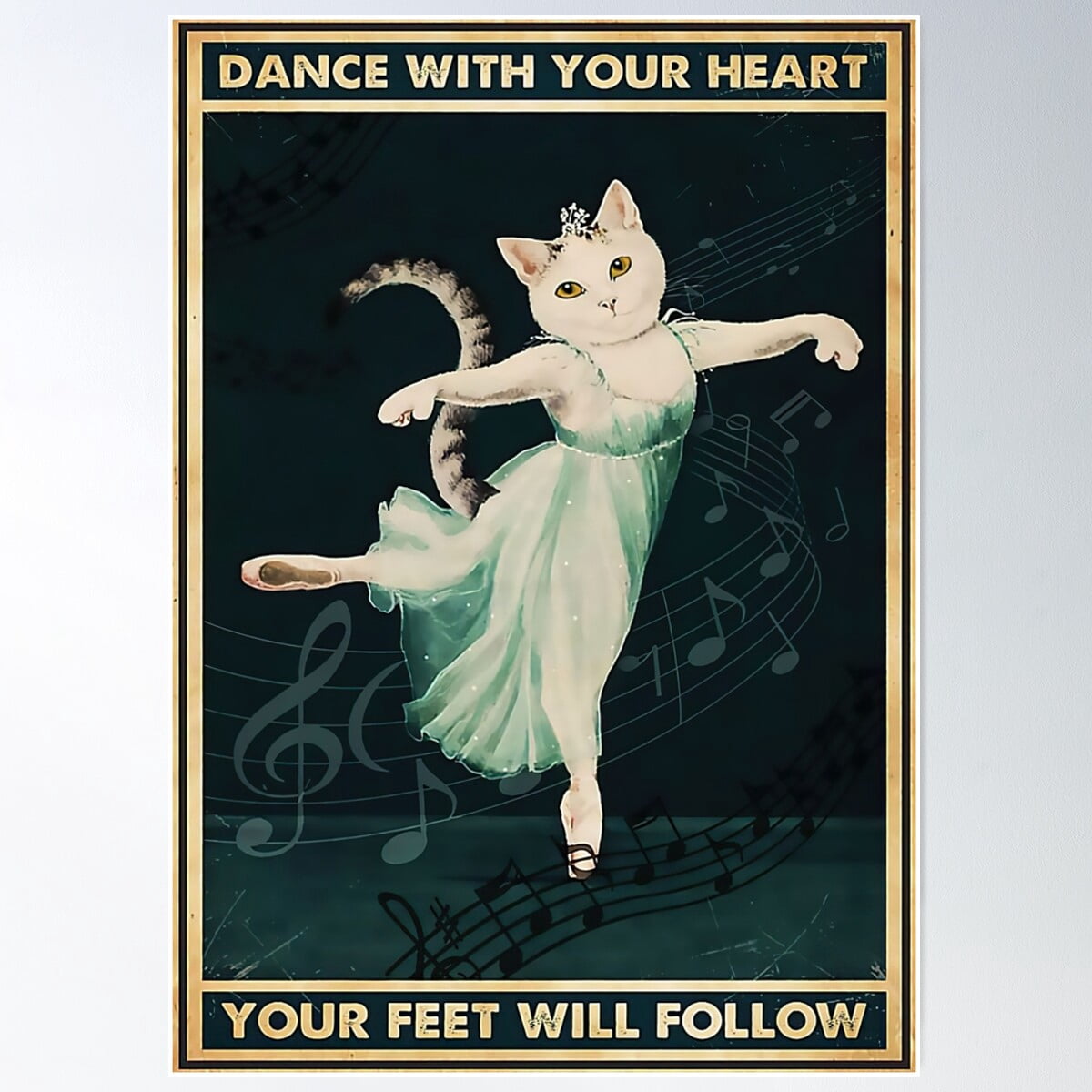 Ballet Cat Dance With Your Heart Your Feet Will Follow Poster Wall Art ...