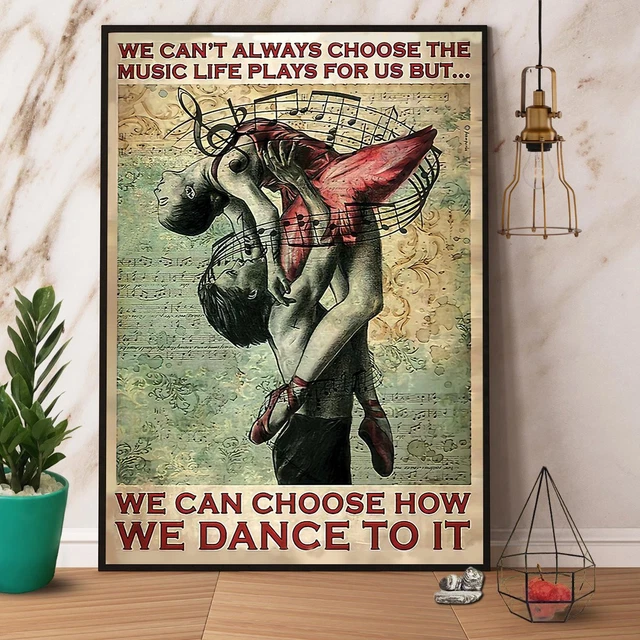 Ballet Dance We Can Choose How We Dance To It Paper Poster No Frame ...
