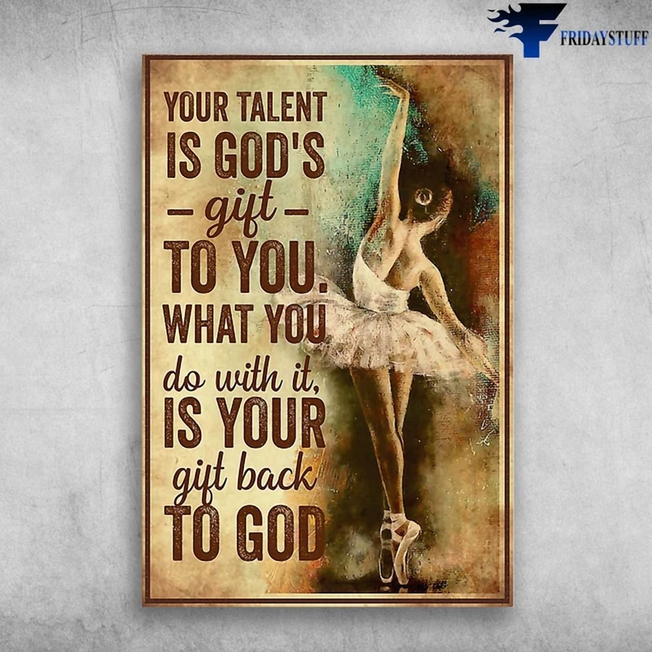 Ballet Dancer In White Dress Your Talent Is Gods Gift To You Art Home ...