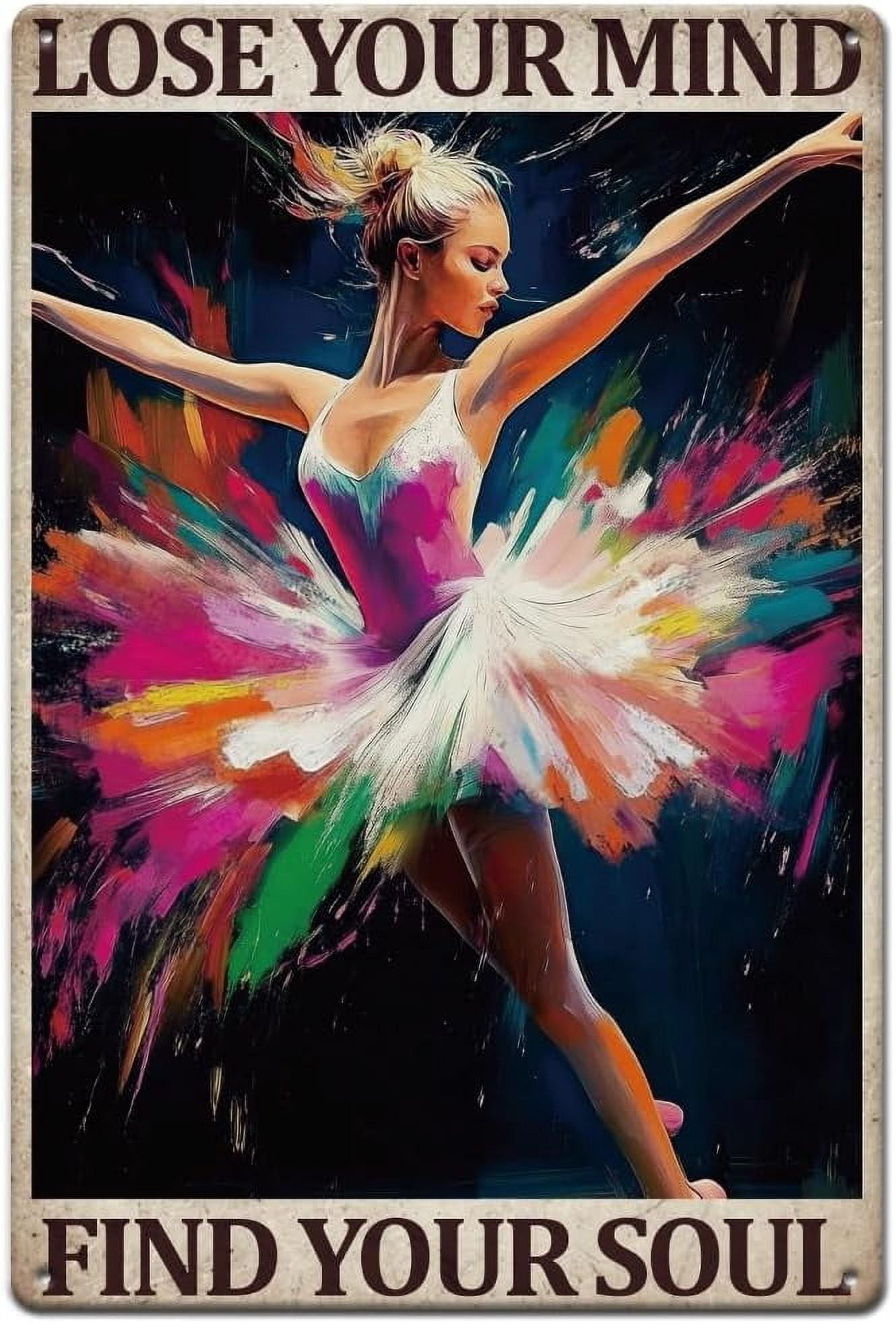 Ballet Dancer Metal Signs Lose Your Mind Find Your Soul Tin Sign ...