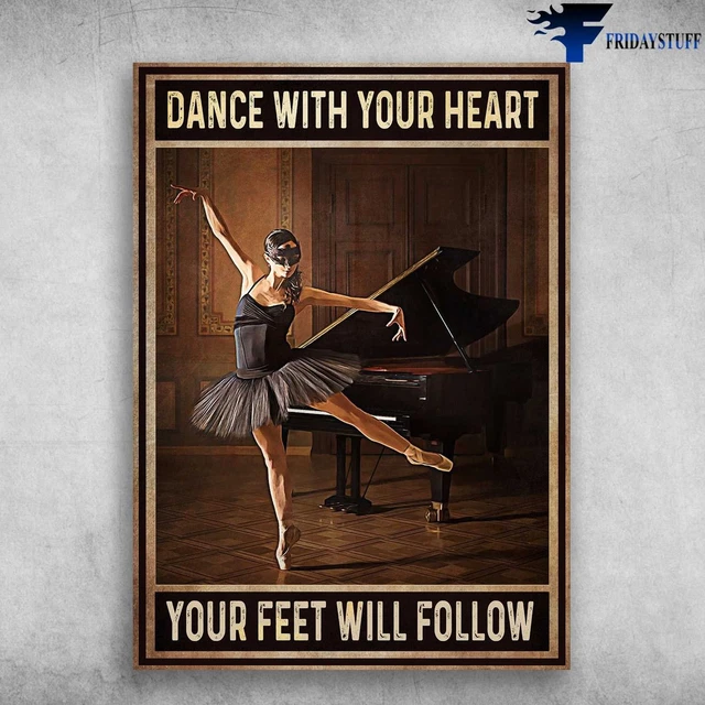 Ballet Dancer, Piano Lover Dance With Your Heart, Your Feet Will NO ...