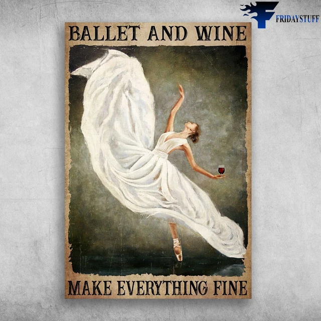 Ballet Dancer With Wine Ballet And Wine Make Everything Home Decor ...