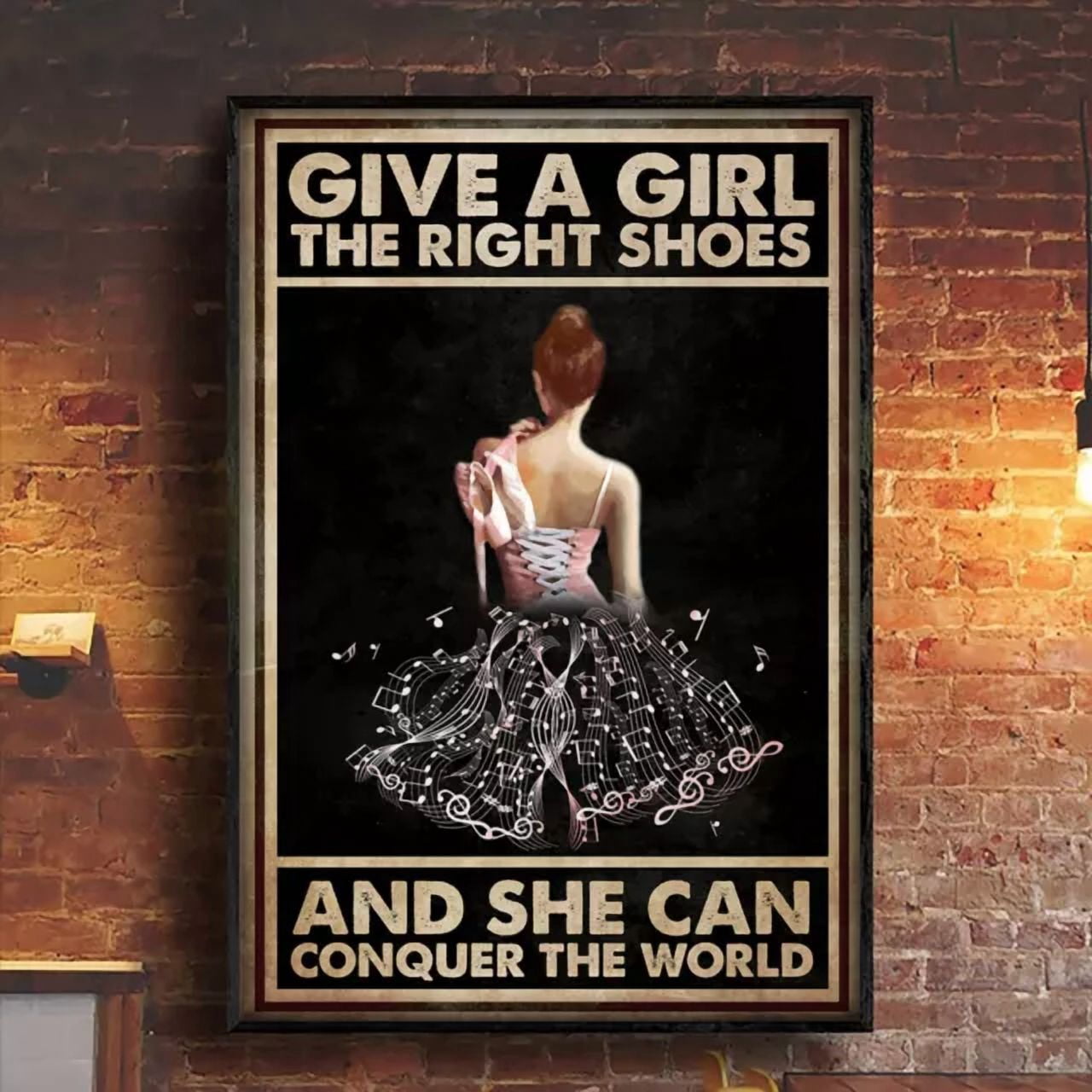 Ballet Give A Girl The Right Shoes And She Can Conquer The World Poster ...