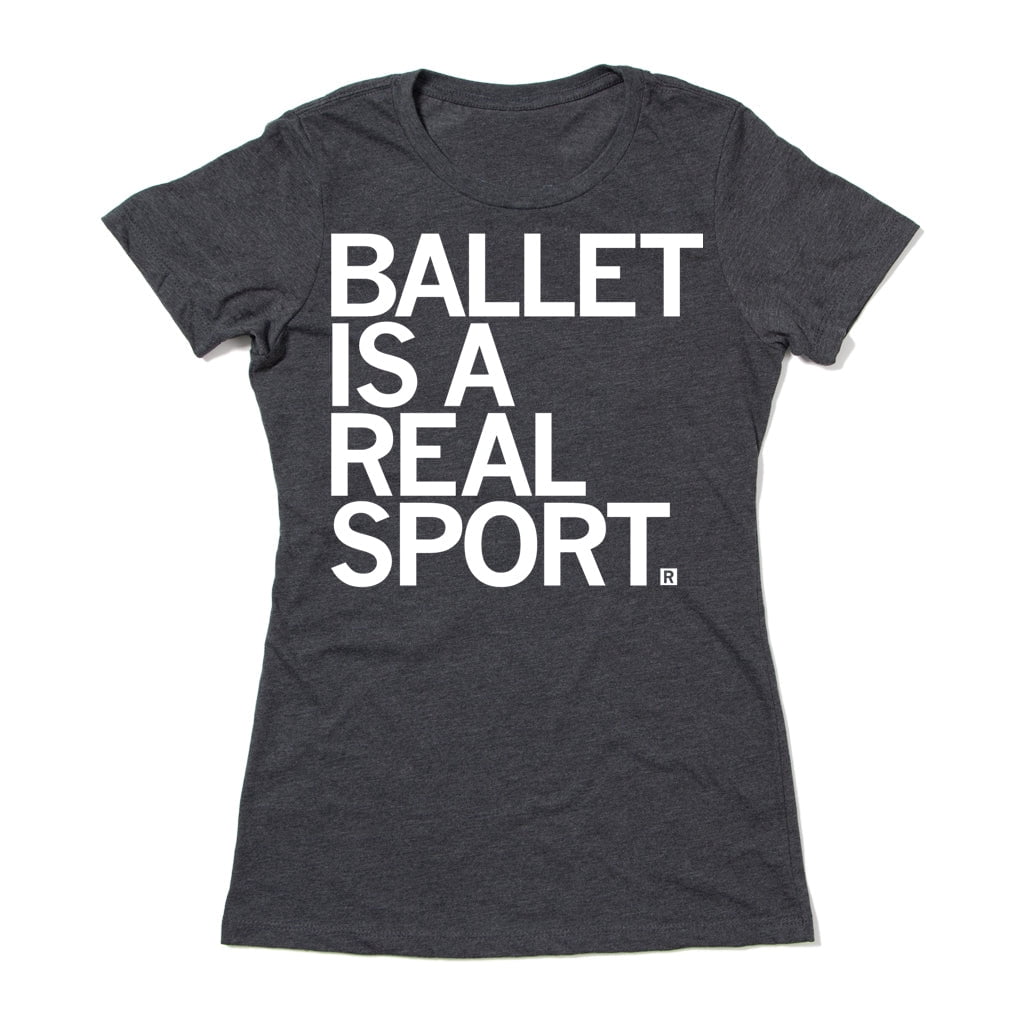 Ballet Is a Real Sport Graphic Tee TShirt Gift - Walmart.com