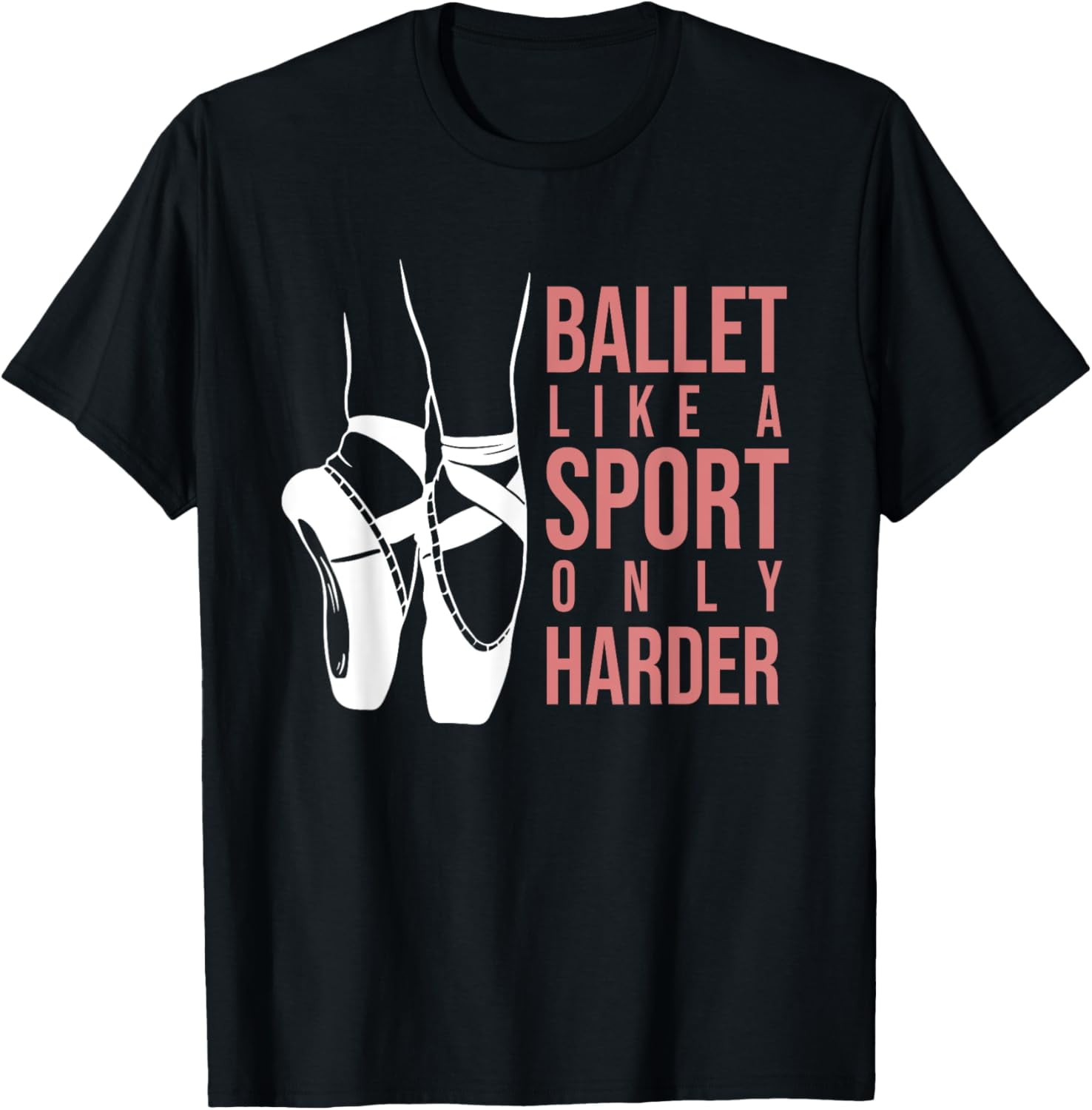 Ballet Like A Sport Only Harder En Pointe Ballerina Ballet T-Shirt ...