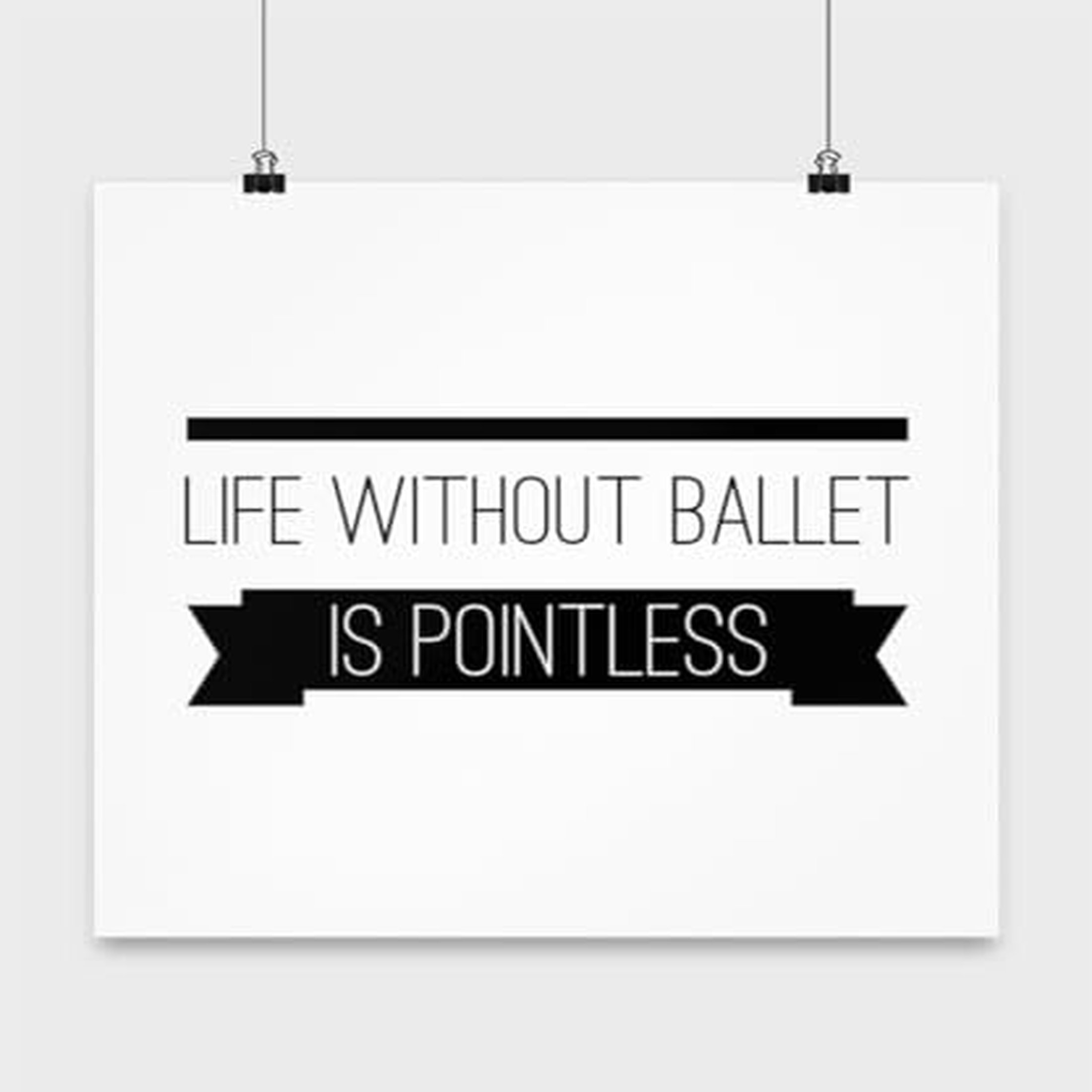 Life Without Ballet Is Pointless Poster - 13x13 Wall Art for Dancers ...