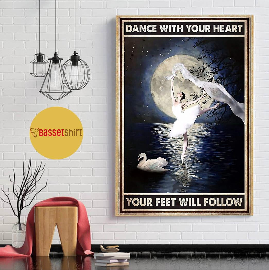 Ballet girl dance with your heart your feet will follow poster 24 x 36 ...