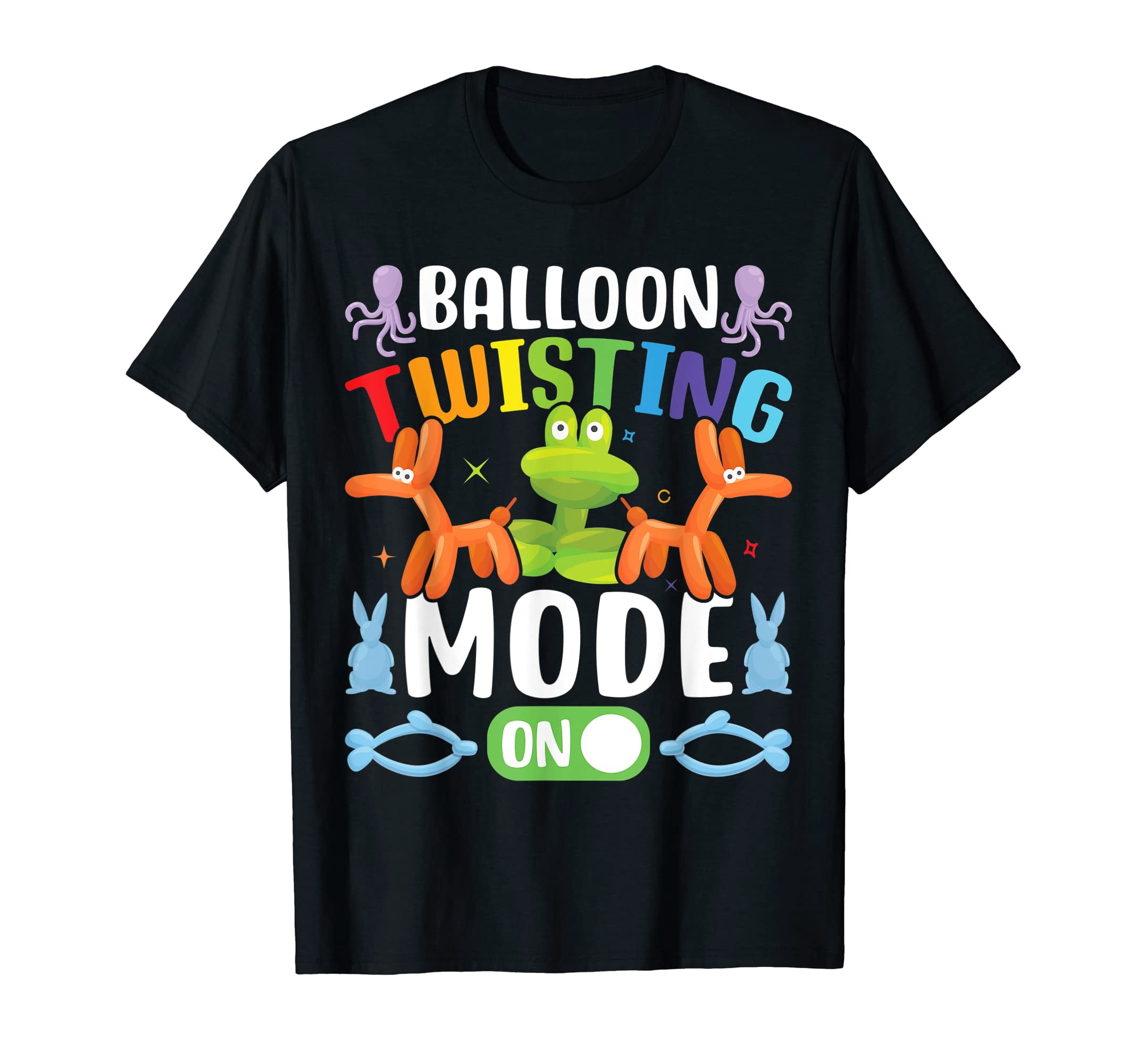 Balloon Ainmal Twisting Mode On - Balloon Animal Artist T-Shirt ...