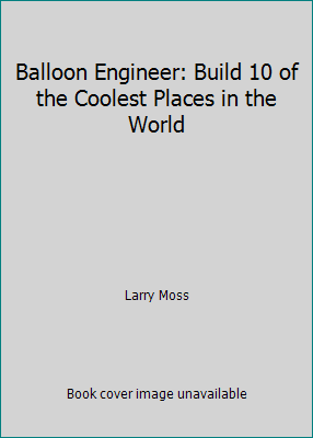Pre-Owned Balloon Engineer: Build 10 of the Coolest Places in the World ...